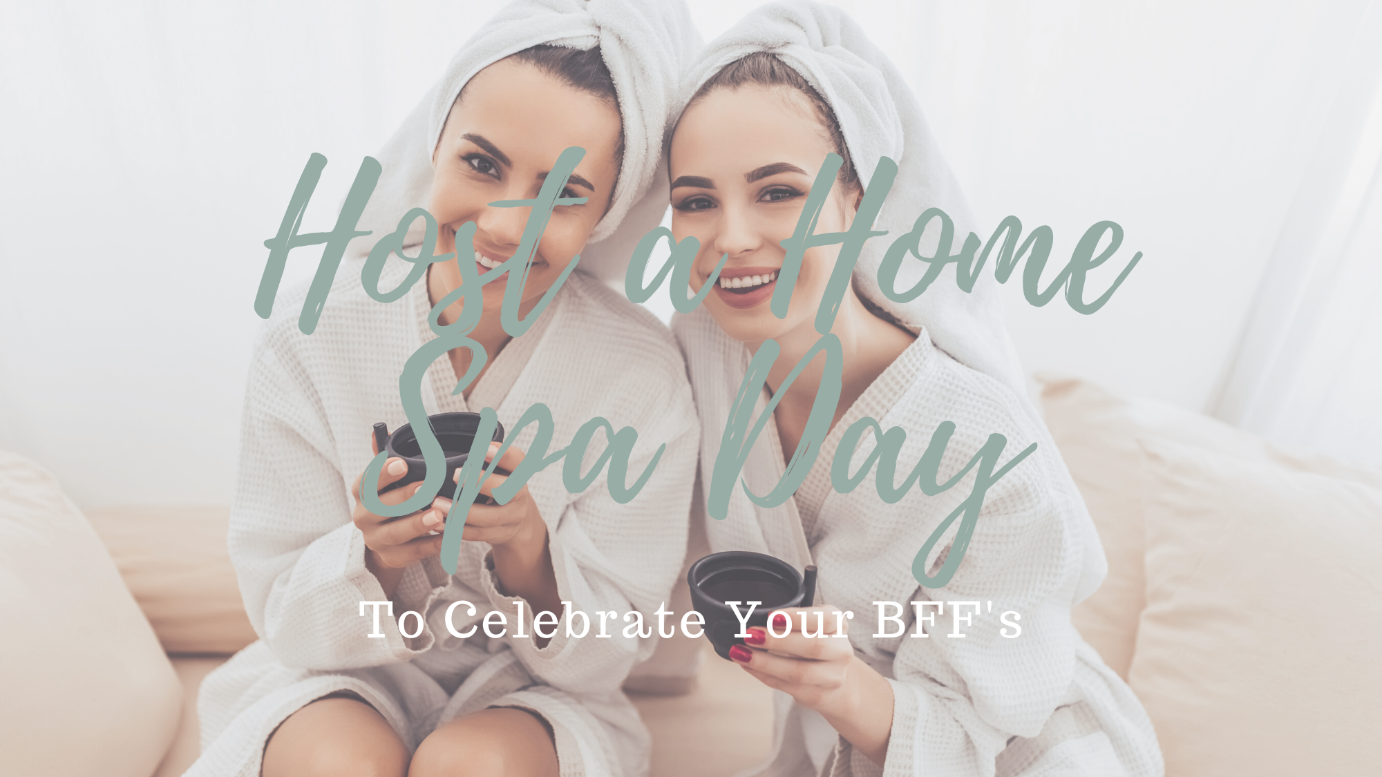 Host a Spa Day at Home to Celebrate Friendship with Your BFFs - Juniper ...